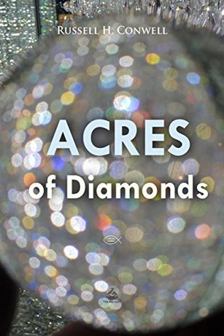 Acres of Diamonds (Christian Classics) by Russell H. Conwell | Goodreads
