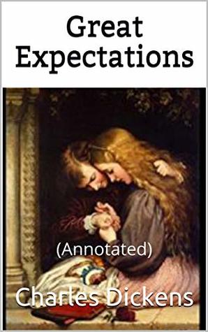 Great Expectations: (Annotated) by Charles Dickens | Goodreads