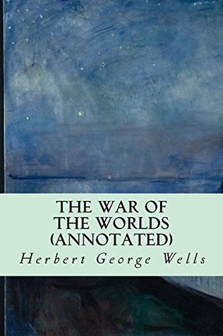 The War of the Worlds (annotated) by H.G. Wells | Goodreads