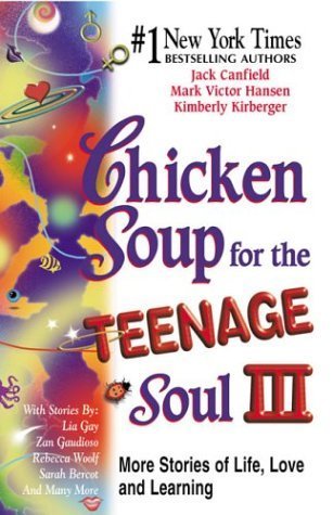 Chicken Soup for the Teenage Soul III: More Stories of Life, Love and ...