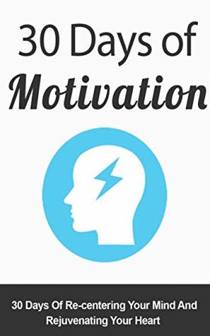 The 30 Days Of Motivation: Get Motivated For The Next 30 Days With ...