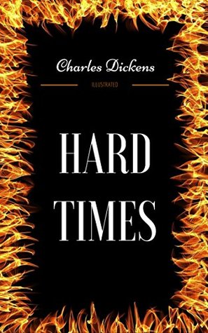 Hard Times: By Charles Dickens : Illustrated by Charles Dickens | Goodreads