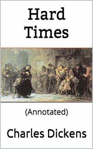 Hard Times: (Annotated) by Charles Dickens | Goodreads
