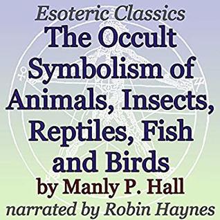 The Occult Symbolism of Animals, Insects, Reptiles, Fish and Birds by ...