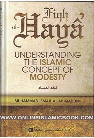 Fiqh al Haya’ Understanding the Islamic Concept of Modesty by Muhammad ...