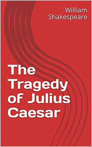 The Tragedy of Julius Caesar by William Shakespeare | Goodreads
