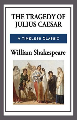 The Tragedy of Julius Caesar by William Shakespeare | Goodreads