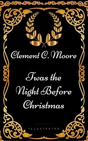 Twas the Night before Christmas: By Clement Clarke Moore - Illustrate ...