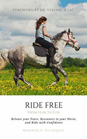 Ride Free: From Fear to Fun: Release Your Fears, Reconnect to Your ...