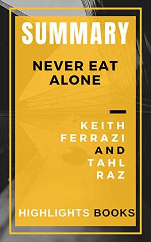 SUMMARY: Never Eat Alone - The Best Highlights and Key Concepts | Save ...