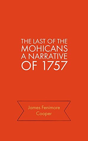 The Last of the Mohicans A narrative of 1757 by James Fenimore Cooper ...