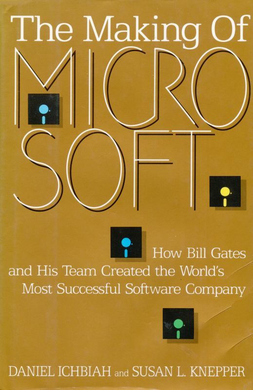 The Making of Microsoft: How Bill Gates and His Team Created the World ...