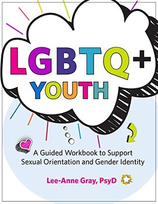 LGBTQ+ Youth: A Guided Workbook to Support Sexual Orientation and ...