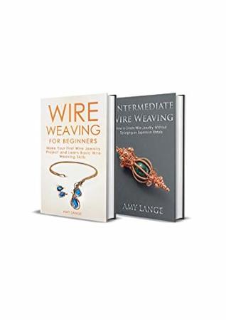 Wire Weaving: Beginner + Intermediate Guide to Wire Weaving: 2-in-1 ...