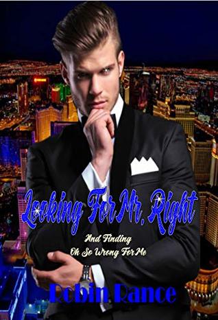 Looking For Mr. Right: And Finding Oh So Wrong For Me by Robin Rance ...