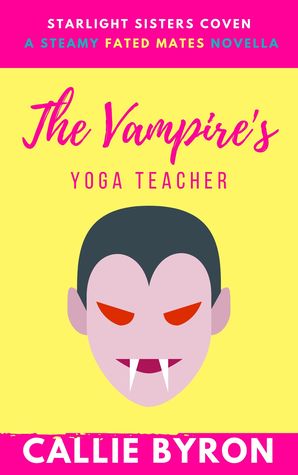 The Vampire's Yoga Teacher by Callie Byron | Goodreads