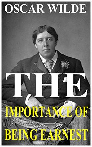 The Importance of Being Earnest by Oscar Wilde by Oscar Wilde | Goodreads