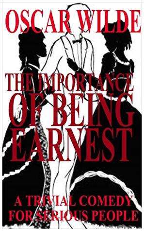 The Importance of Being Earnest by Oscar Wilde by Oscar Wilde | Goodreads