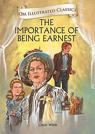 The Importance of Being Earnest : Om Illustrated Classics by Oscar ...