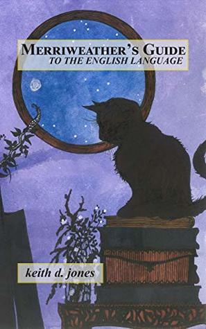 Merriweather's Guide to the English Language by Keith D. Jones | Goodreads