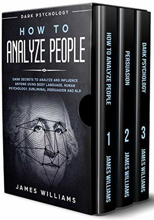 How to Analyze People: Persuasion, and Dark Psychology - 3 Books in 1 - How to Recognize The ...