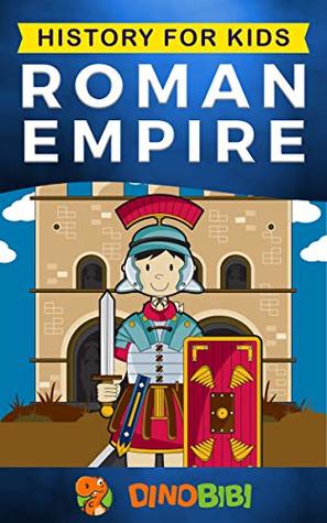 History for kids: Roman Empire by Dinobibi Publishing | Goodreads