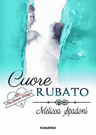 Cuore rubato (After The Season Trilogy #0) by Melissa Spadoni | Goodreads