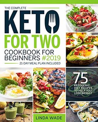 The Complete Keto For Two Cookbook For Beginners 2019: 75 Ketogenic ...