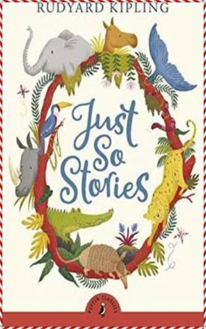 Just So Stories (Literature Classics Series) by Rudyard Kipling | Goodreads