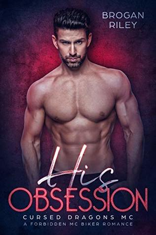 His Obsession: Cursed Dragons MC by Brogan Riley | Goodreads