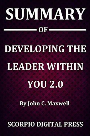 Summary Of Developing The Leader Within You 2 0 By John C Maxwell By