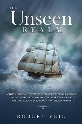 The Unseen Realm: A Spiritual Approach to Find The Truth about ...