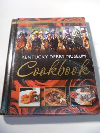 Kentucky Derby Museum Cookbook by Kentucky Derby Museum | Goodreads