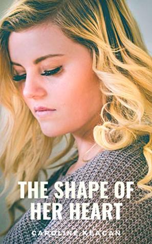 The Shape of her Heart by Caroline Keagan | Goodreads