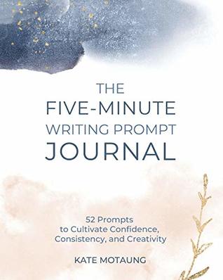 The Five-Minute Writing Prompt Journal: 52 Prompts to Cultivate ...
