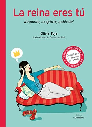 La reina eres tú : ¡valórate, acéptate, quiérete! by Catherine Pioli ...