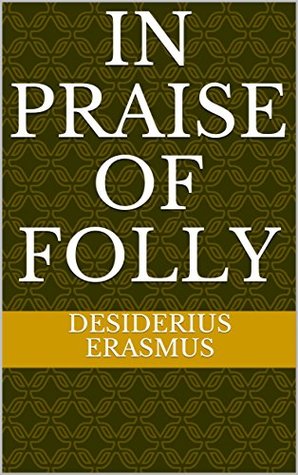 In Praise of Folly by Erasmus | Goodreads