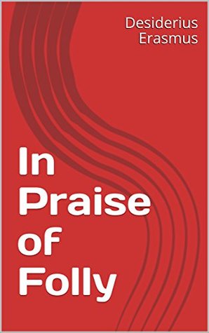 In Praise of Folly by Erasmus | Goodreads