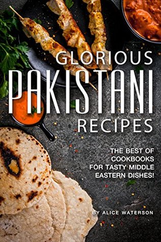Glorious Pakistani Recipes: The Best of Cookbooks for Tasty Middle ...