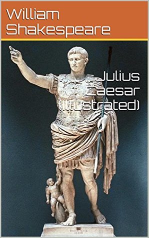 Julius Caesar (Illustrated) by William Shakespeare | Goodreads