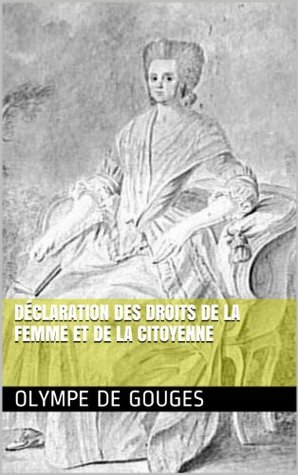 Déclaration des Droits de la Femme et de la Citoyenne by Olympe de ...