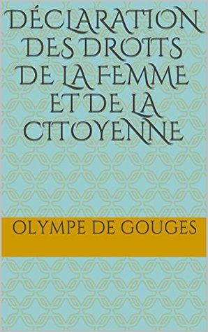 Déclaration des Droits de la Femme et de la Citoyenne by Olympe de ...