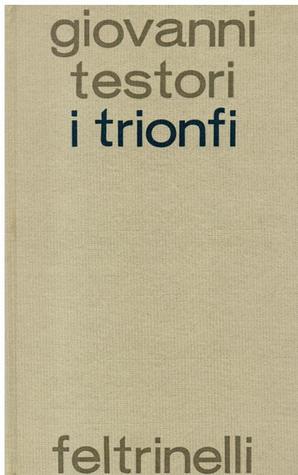 I trionfi by Giovanni Testori | Goodreads