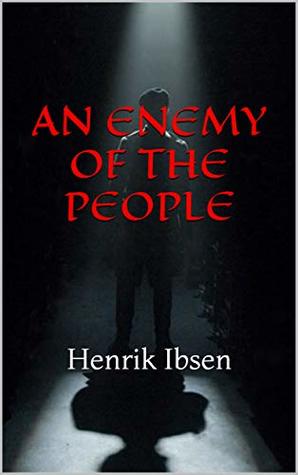 AN ENEMY OF THE PEOPLE: Henrik Ibsen by Henrik Ibsen | Goodreads
