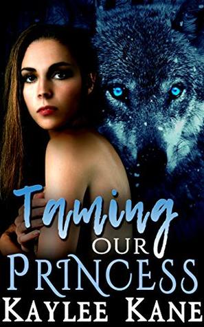 Taming Our Princess (Shared #5) by Kaylee Kane | Goodreads
