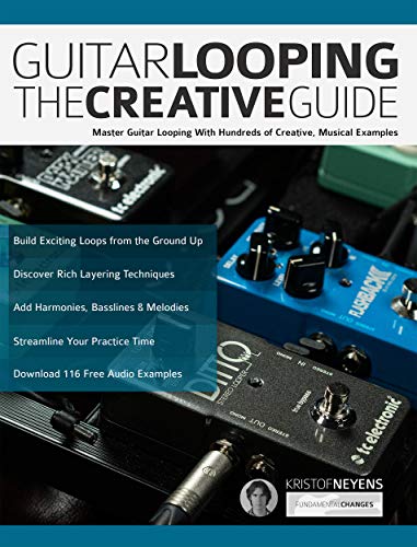 Guitar Looping The Creative Guide: Master Guitar Looping With Hundreds ...
