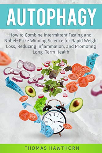 Autophagy: How to Combine Intermittent Fasting and Nobel-Prize Winning ...