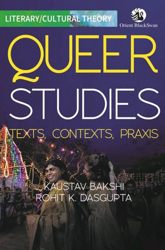 Queer Studies: Texts, Contexts, Praxis by Kaustav Bakshi | Goodreads