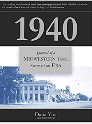 1940: Journal of a Midwestern Town, Story of an Era-Revised by Dana ...