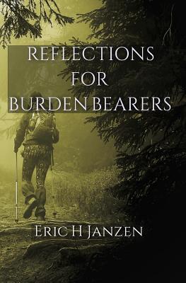 Reflections For Burden Bearers by Eric H. Janzen | Goodreads